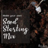 How to Make Seed Raising Mix - Simple Living. Creative Learning